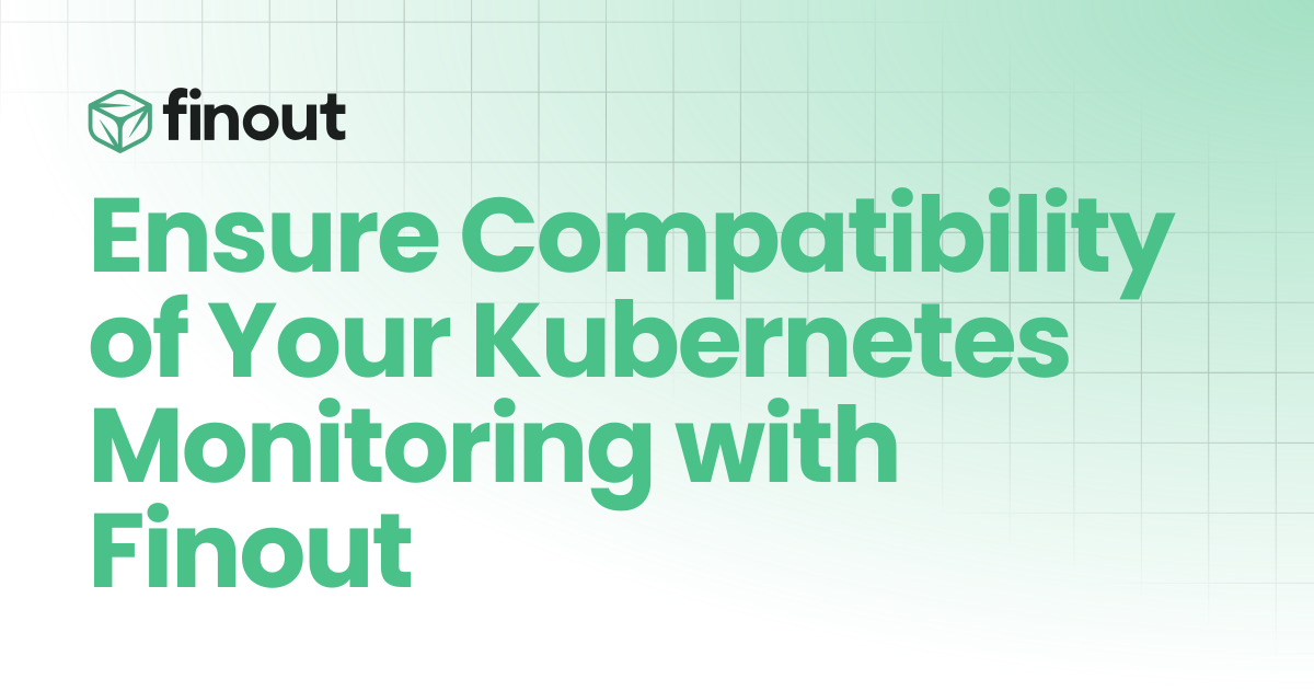Ensure Compatibility of Your Kubernetes Monitoring with Finout | Finout ...